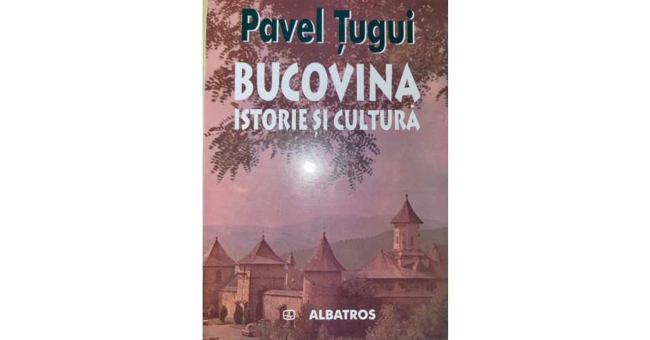 Pavel Tugui - Bucovina. Istorie si cultura (dedicatie + autograf ...