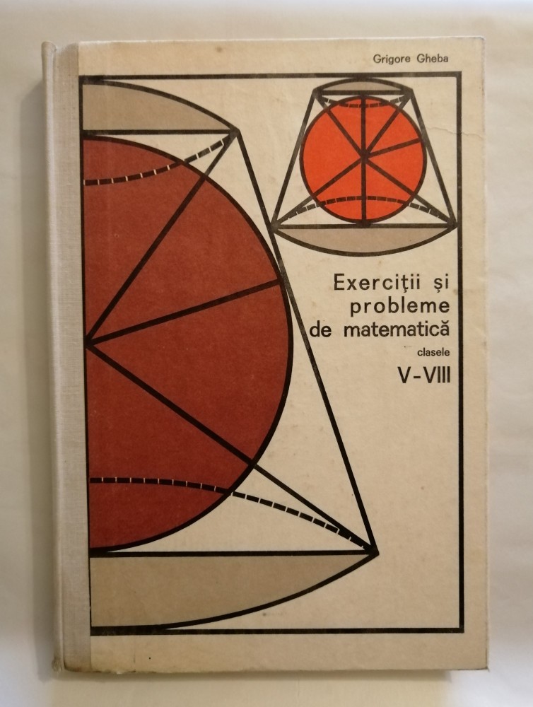 Exercitii si probleme de matematica clasele V-VIII, Grigore Gheba, 1975 ...