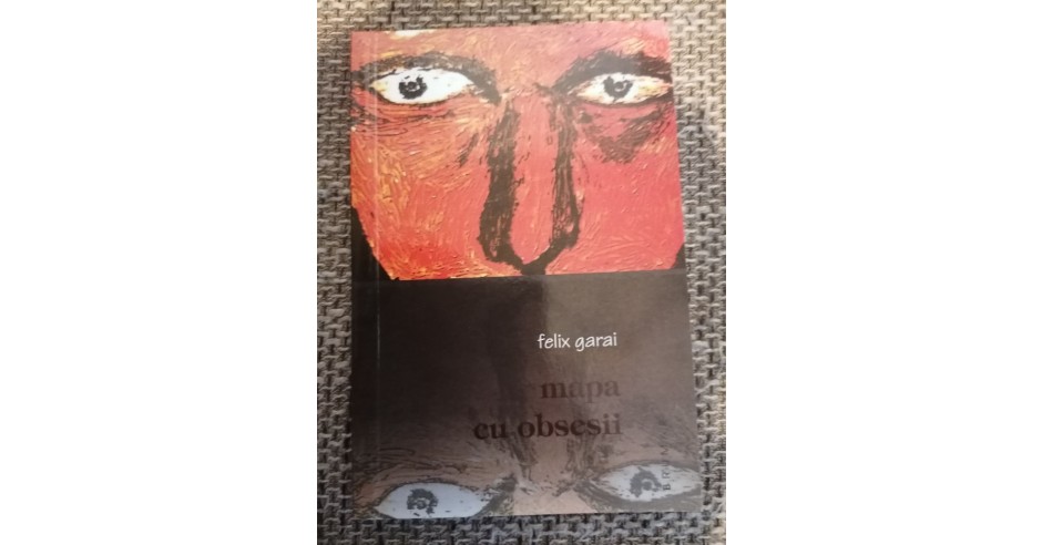 Felix Garai - Mapa cu obsesii | Okazii.ro