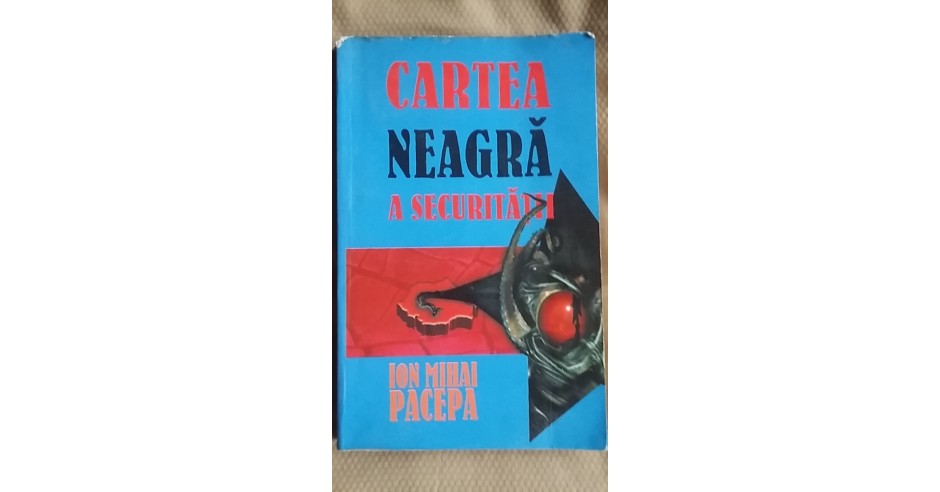 Ion Mihai Pacepa - Cartea Neagra a Securitatii (Vol. 3) L-am tradat pe ...