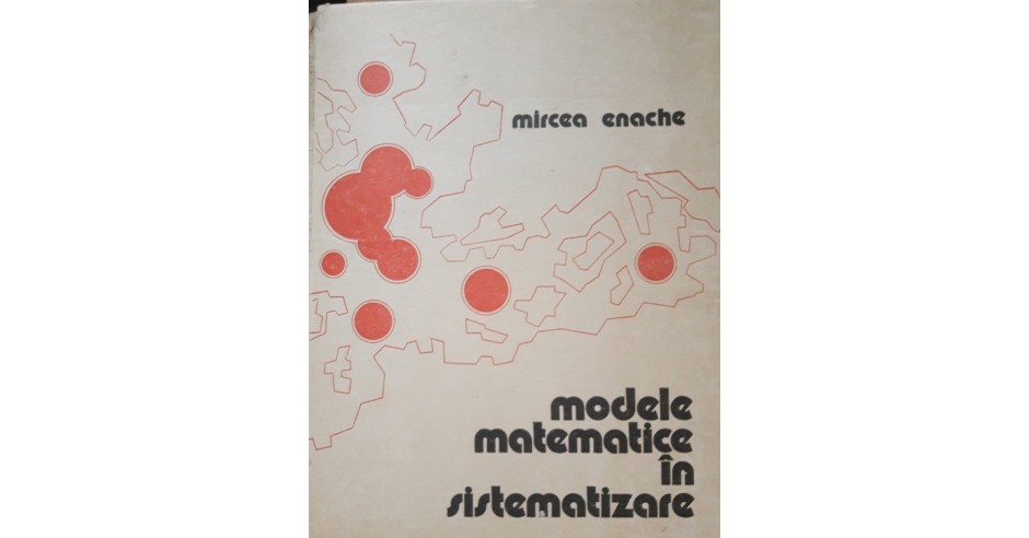 MODELE MATEMATICE IN SISTEMATIZARE - MIRCEA ENACHE ( ED. TEHNICA, 1977 ...
