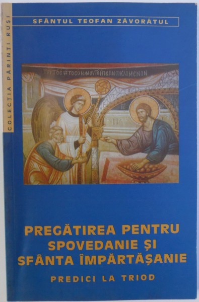 PREGATIREA PENTRU SPOVEDANIE SI SFANTA IMPARTASANIE - PREDICI LA TRIOD ...