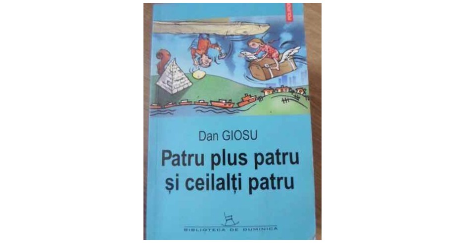 Patru Plus Patru si Ceilalti Patru - Dan Giosu, Polirom, 2005, Roman ...