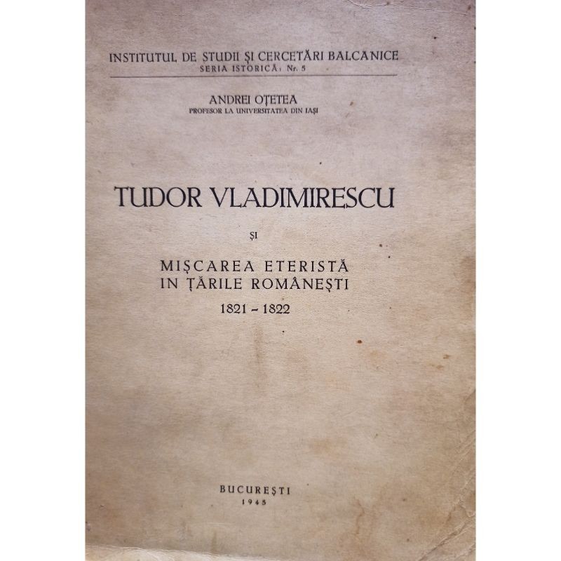 Andrei Otetea - Tudor Vladimirescu si miscarea eternista in Tarile ...