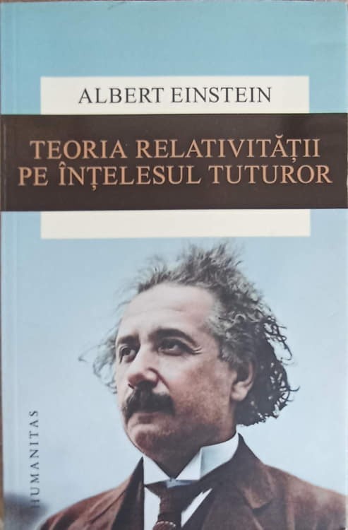 TEORIA RELATIVITATII PE INTELESUL TUTUROR-ALBERT EINSTEIN | arhiva Okazii.ro
