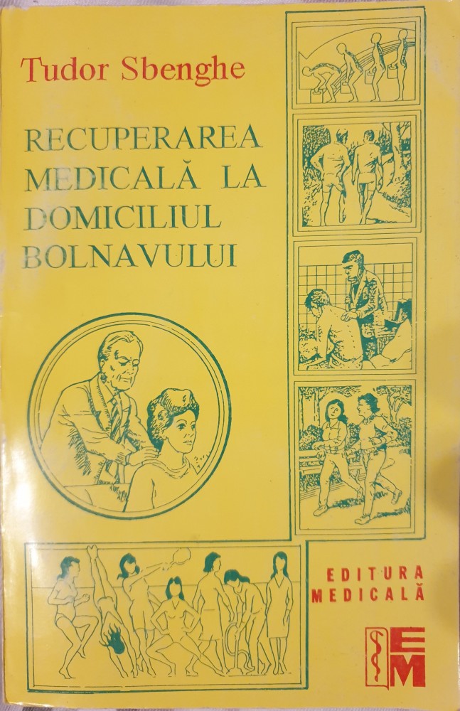 Recuperarea medicala la domiciliul bolnavului de Tudor Sbenghe 1996 ...