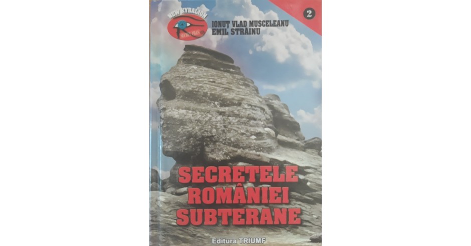 SECRETELE ROMANIEI SUBTERANE - IONUT VLAD MUSCELEANU, EMIL STRAINU ...