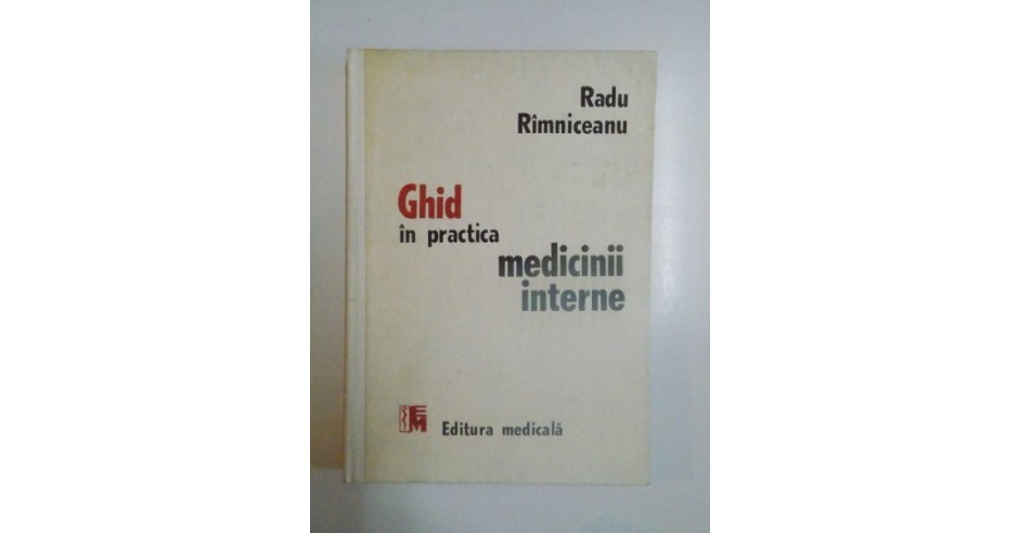 GHID IN PRACTICA MEDICINII INTERNE de RADU RAMNICEANU , 1992 | arhiva ...