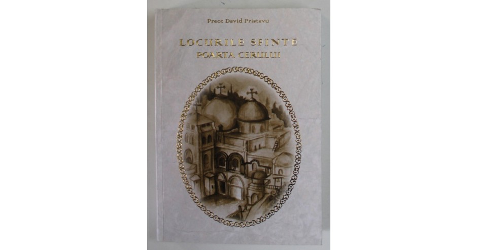 LOCURILE SFINTE , POARTA CERULUI de DAVID PRISTAVU , 2022 | Okazii.ro