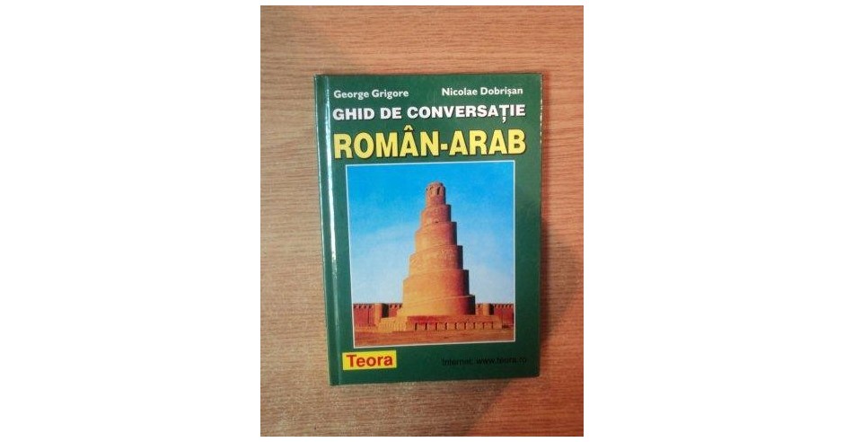 GHID DE CONVERSATIE ROMAN-ARAB de GEORGE GRIGORE , NICOLAE DOBRISAN ...