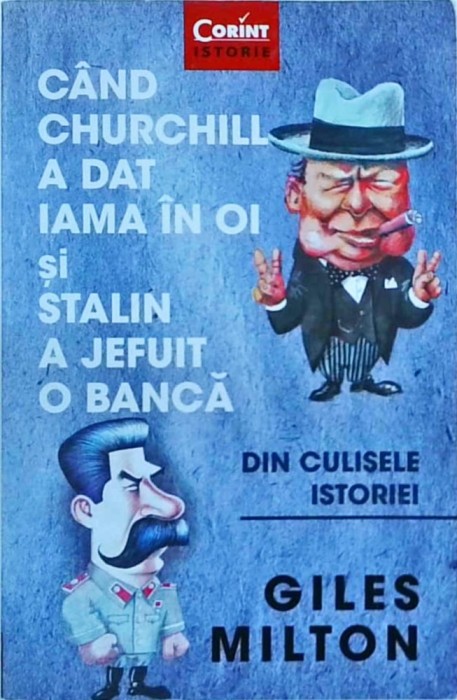 Giles Milton - Cand Churchill a dat iama in oi si Stalin a jefuit o ...
