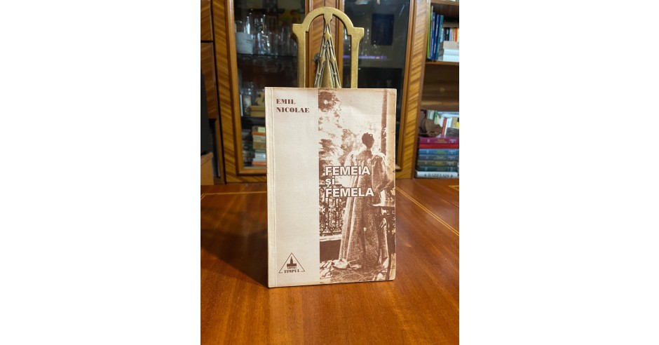 Emil Nicolae - Femeia Și Femela (cu autograf - 1997) | Okazii.ro