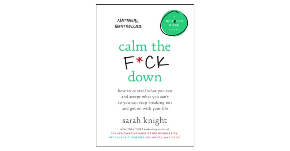 Calm the F*ck Down: How to Control What You Can and Accept What You Can ...