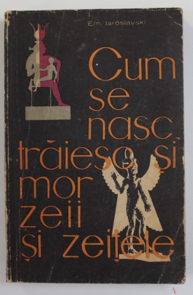 CUM SE NASC , TRAIESC SI MOR ZEII SI ZEITELE de E. IAROSLAVSKI , 1962 ...
