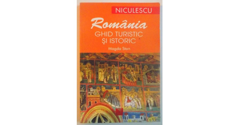Romania: Ghid Turistic si Istoric - Magda Stan, Editura Niculescu, 2007 ...