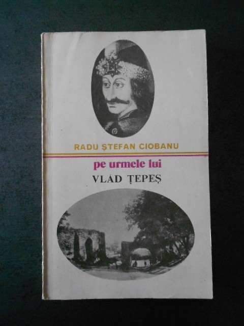 RADU STEFAN CIOBANU - PE URMELE LUI VLAD TEPES | Okazii.ro
