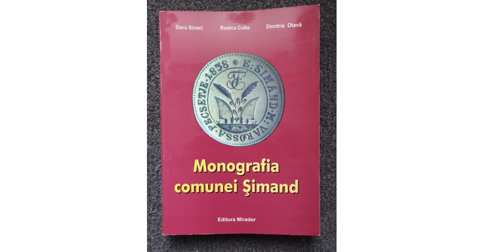 MONOGRAFIA COMUNEI SIMAND - Sinaci, Colta, Otava | Okazii.ro
