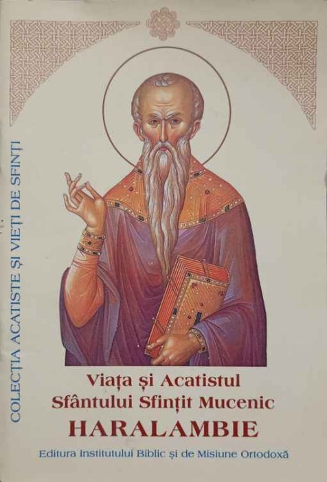 VIATA SI ACATISTUL SFANTULUI SFINTIT MUCENIC HARALAMBIE-NECUNOSCUT ... VIATA SI ACATISTUL SFANTULUI SFINTIT MUCENIC HARALAMBIE-NECUNOSCUT ...