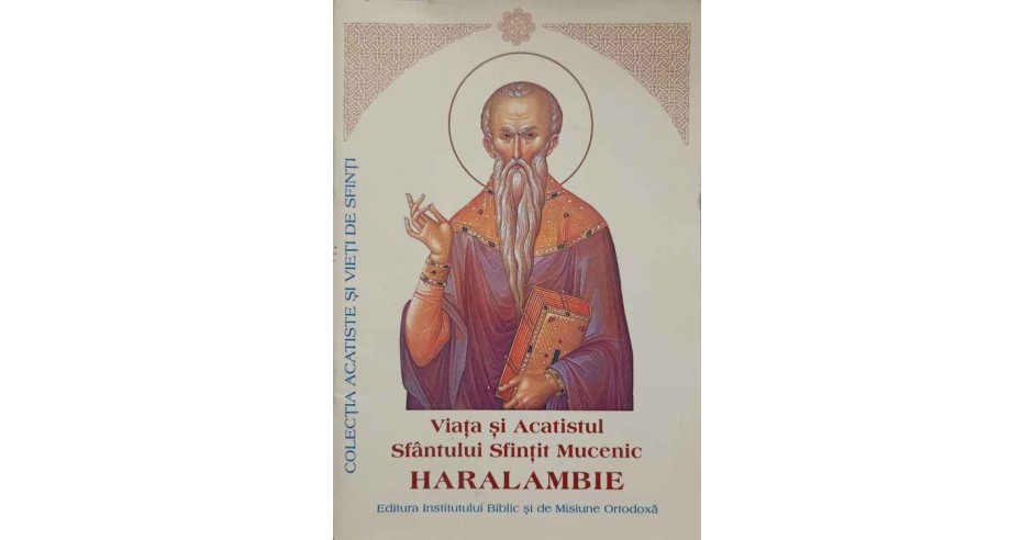 VIATA SI ACATISTUL SFANTULUI SFINTIT MUCENIC HARALAMBIE-NECUNOSCUT ... VIATA SI ACATISTUL SFANTULUI SFINTIT MUCENIC HARALAMBIE-NECUNOSCUT ...