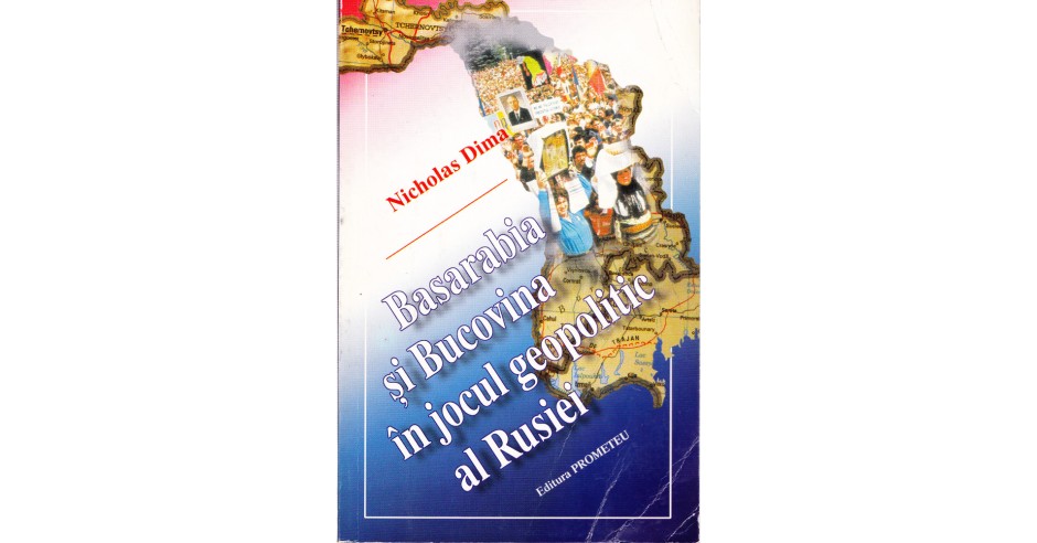 AS - NICHOLAS DIMA - BASARABIA SI BUCOVINA IN JOCUL GEOPOLITIC AL ...