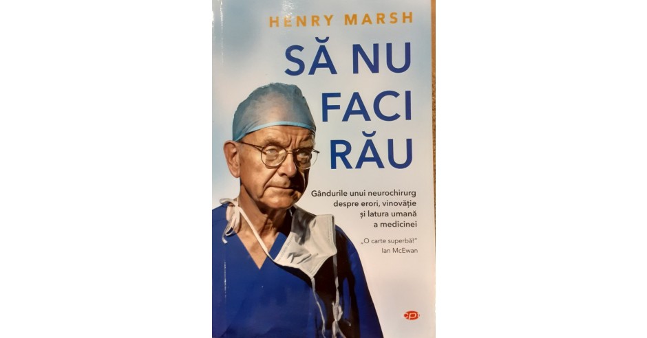 Sa nu faci rau. Ghidurile unui neurochirurg despre erori, vinovatie si ...