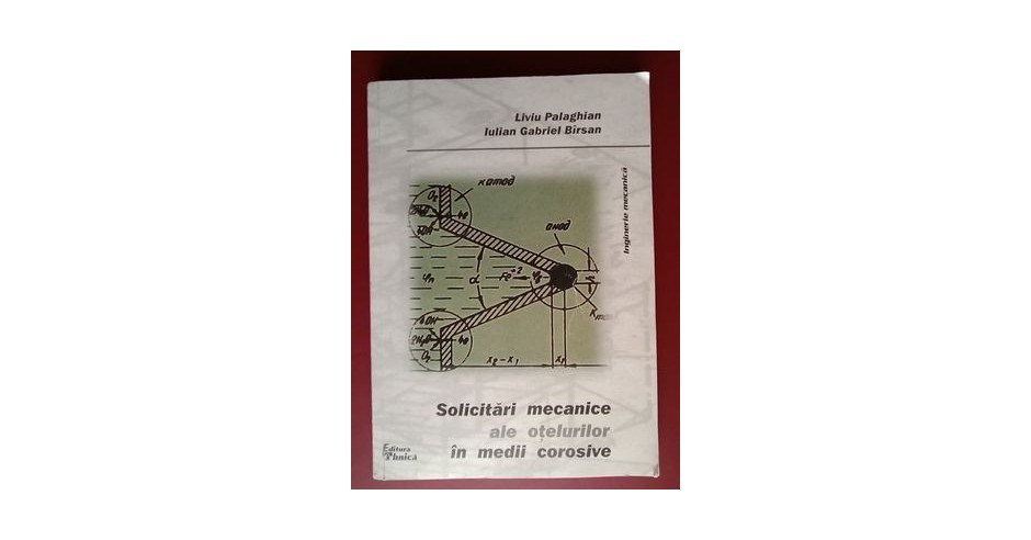 Solicitari mecanice ale otelurilor in medii corosive- Liviu Palaghian, Iulian Gabriel Birsan ...