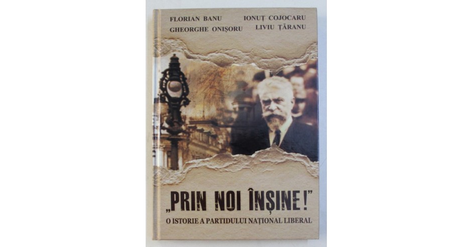 PRIN NOI INSINE . O ISTORIE A PARTIDULUI NATIONAL LIBERAL de FLORIAN ...