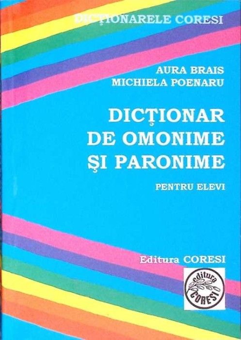 DICTIONAR DE OMONIME SI PARONIME PENTRU ELEVI-AURA BRAIS, MICHIELA ...