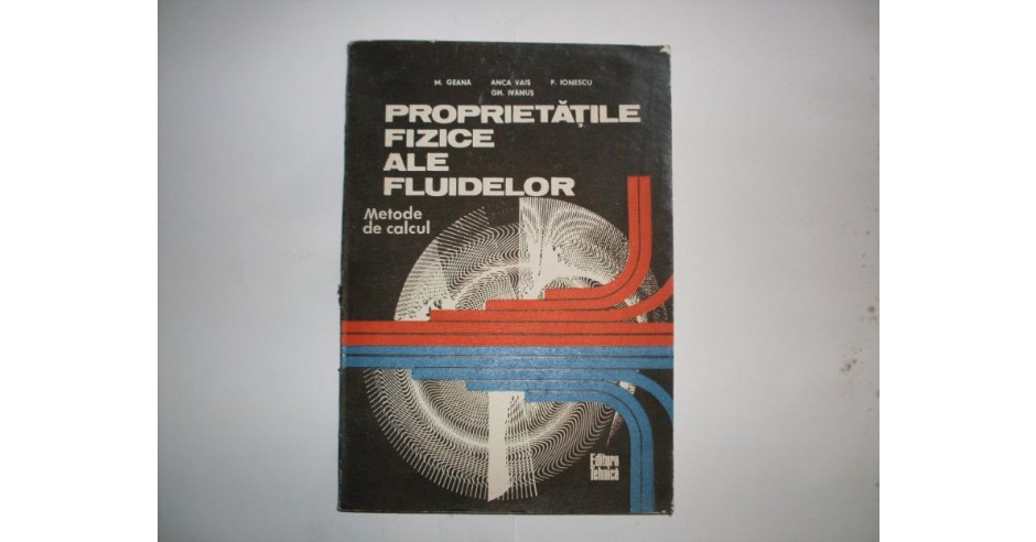 Proprietatile Fizice Ale Fluidelor - M. Geana, Anca Vais, P. Ionescu ...