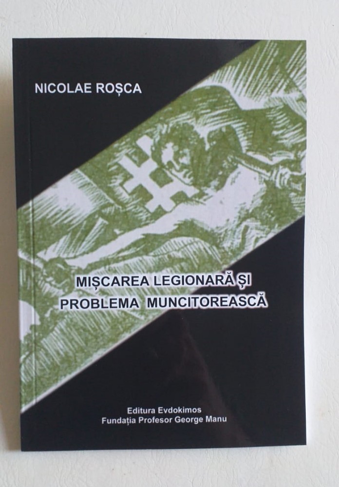 MISCAREA LEGIONARA SI PROBLEMA MUNCITOREASCA - NICOLAE ROSCA | arhiva Okazii.ro
