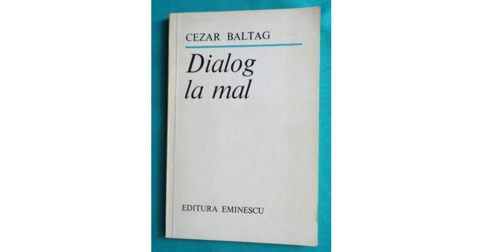 Cezar Baltag – Dialog la mal ( prima editie cu autograf ) | Okazii.ro