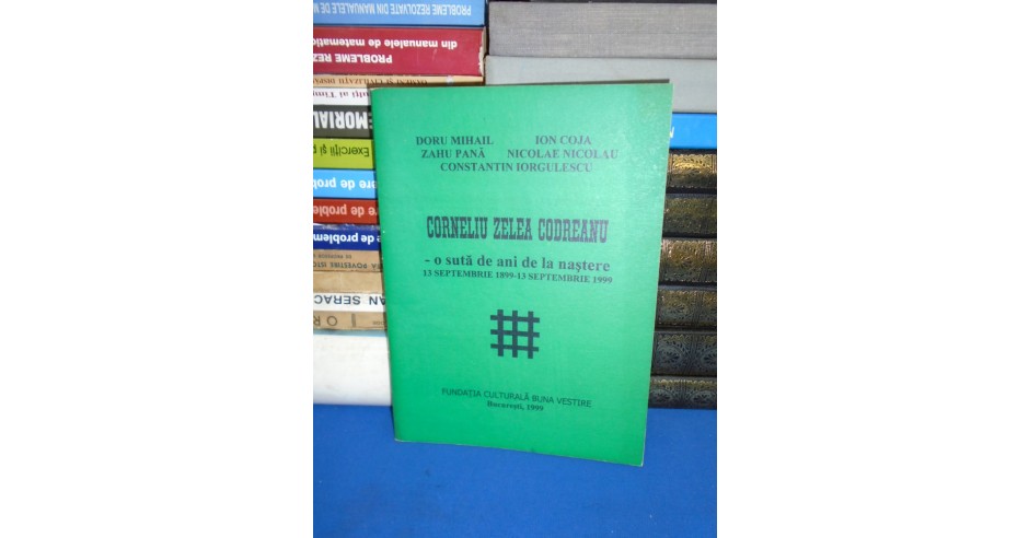 ION COJA - CORNELIU ZELEA CODREANU : O SUTA DE ANI DE LA NASTERE , 1999 ...