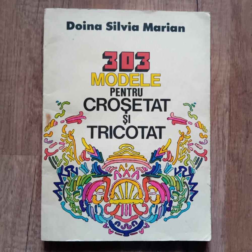 303 MODELE PENTRU CROSETAT SI TRICOTAT - Doina Silvia Marian, 1984 ...