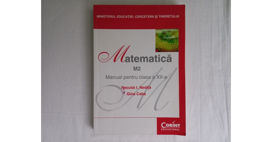 MATEMATICA M2. MANUAL PENTRU CLASA A XII-A - NECULAI I. NEDITA, GINA ...