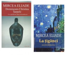Pachet Mircea Eliade (2 carti): 1. Domnisoara Christina. Sarpele; 2. La ...