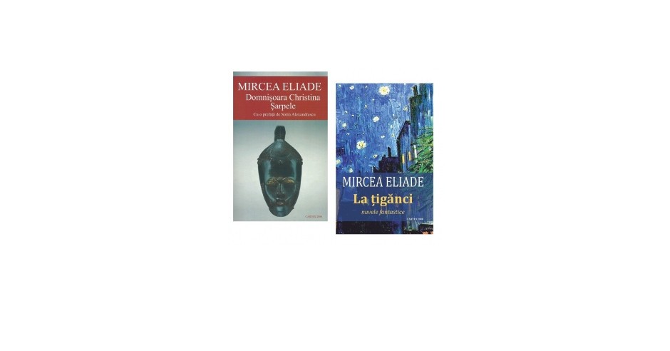Pachet Mircea Eliade (2 carti): 1. Domnisoara Christina. Sarpele; 2. La ...