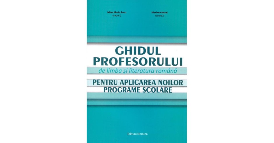 Ghidul profesorului de limba si literatura romana - Mina Maria Rusu, Mariana Norel | arhiva ...