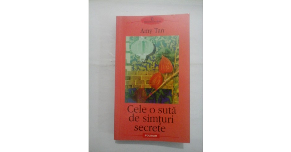 CELE O SUTA DE SIMTURI SECRETE - AMY TAN | arhiva Okazii.ro