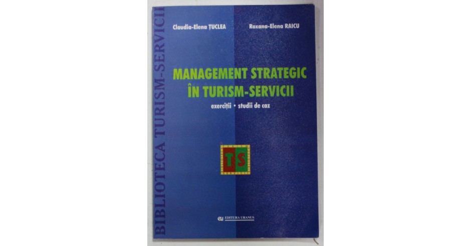 MANAGEMENT STRATEGIC IN TURISM - SERVICII , EXERCITII - STUDII DE CAZ ...