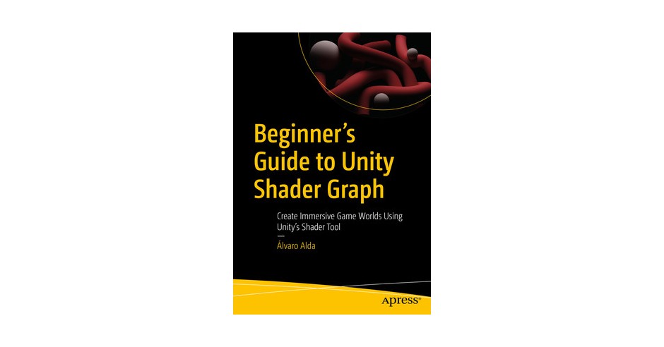 Beginner's Guide to Unity Shader Graph: Create Immersive Game Worlds ... Beginner's Guide to Unity Shader Graph: Create Immersive Game Worlds ...