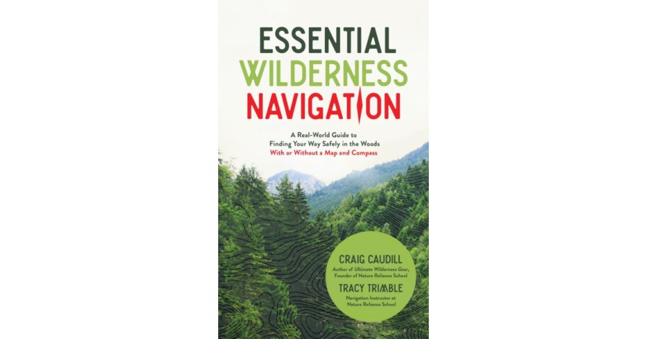 Essential Wilderness Navigation: A Real World Guide to Finding Your Way ...