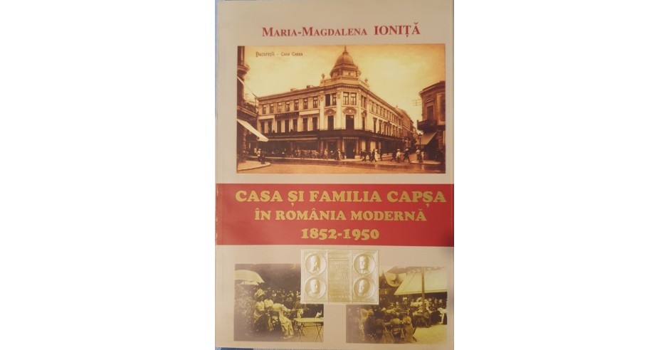 Casa si familia Capsa in Romania Moderna 1852-1950, Maria Magdalena ...