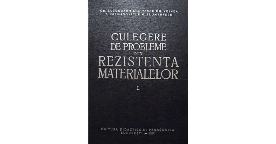 Gh. Buzdugan - Culegere de probleme din rezistenta materialelor, vol. I | arhiva Okazii.ro