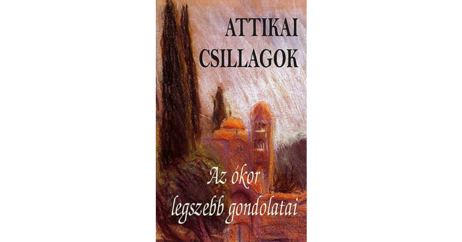 Attikai Csillagok - Az ókor legszebb gondolatai - Az ókor legszebb ...