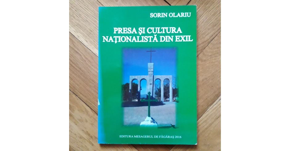 Sorin Olariu - Presa si cultura nationalista din exil (2016) exilul ...