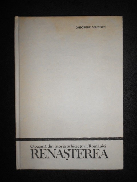 GHEORGHE SEBESTYEN - RENASTEREA. O PAGINA DIN ISTORIA ARHITECTURII ...