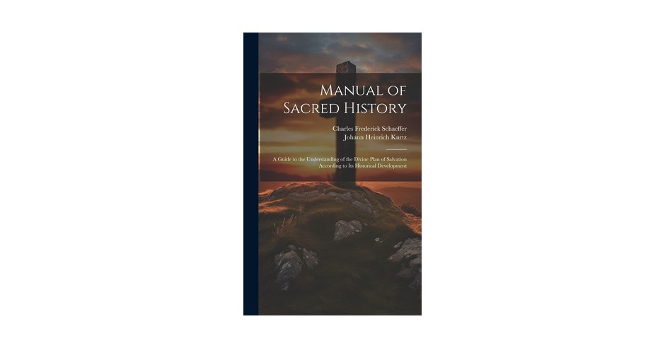 Manual of Sacred History: A Guide to the Understanding of the Divine ...