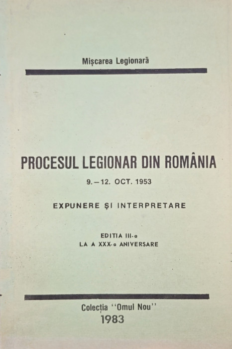 PROCESUL LEGIONAR DIN ROMANIA 9-12 OCT 1953 OMUL NOU SUA 1983 EDIT 3-A ...