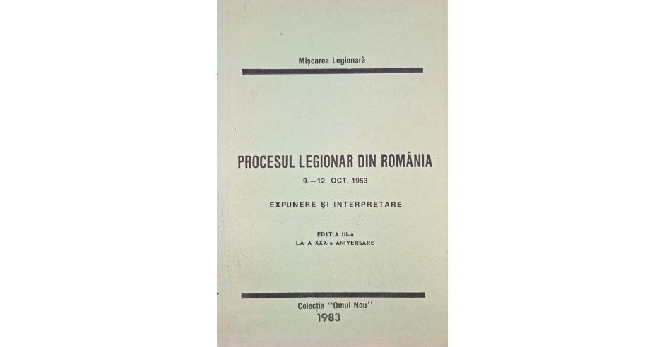 PROCESUL LEGIONAR DIN ROMANIA 9-12 OCT 1953 OMUL NOU SUA 1983 EDIT 3-A ...