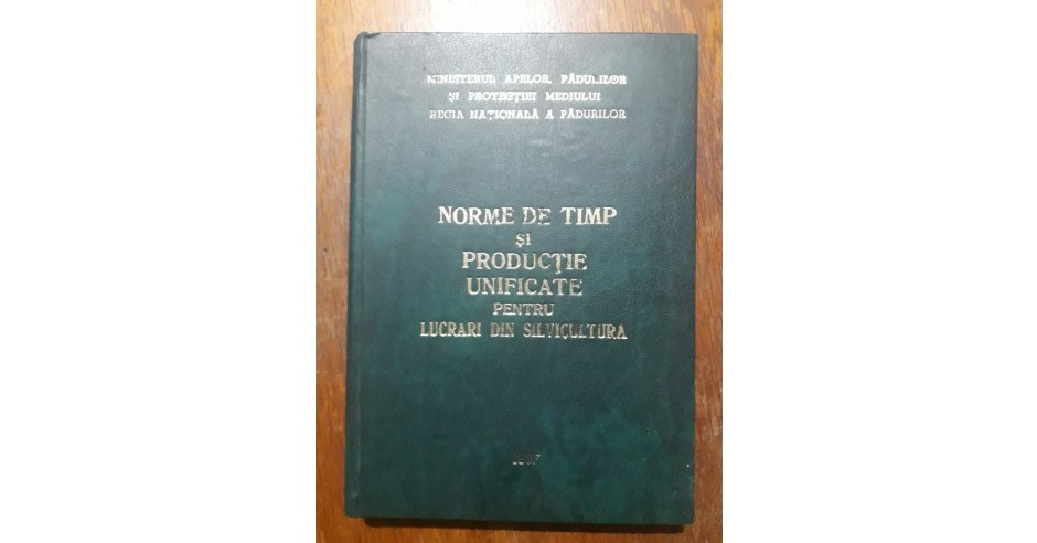 Norma de timp si productie pentru lucrari unificate in silvicultura ...